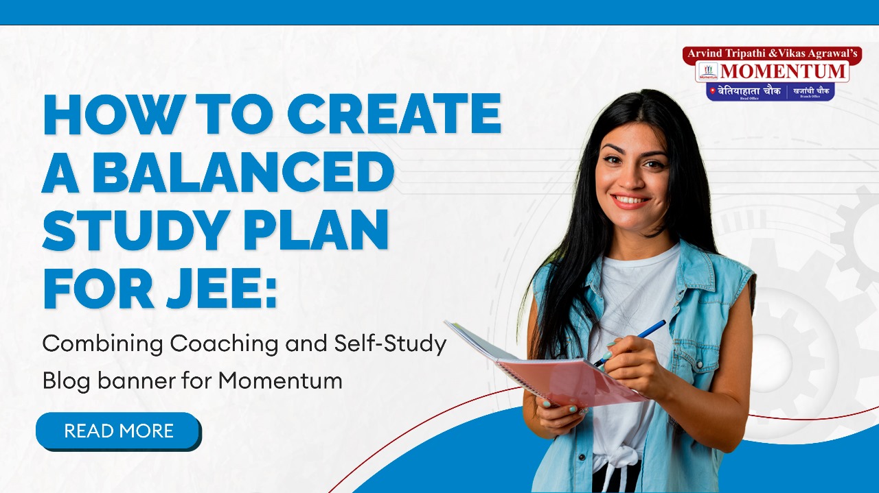 How to Create a Balanced Study Plan for JEE: Combining Coaching and ...