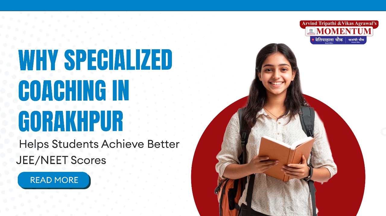 Why Specialized Coaching in Gorakhpur Helps Students Achieve Better JEE ...